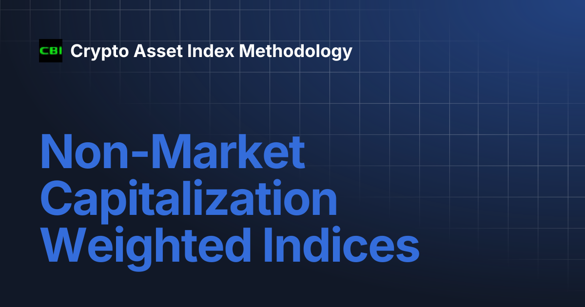 Non-Market Capitalization Weighted Indices | Crypto Asset Index Methodology